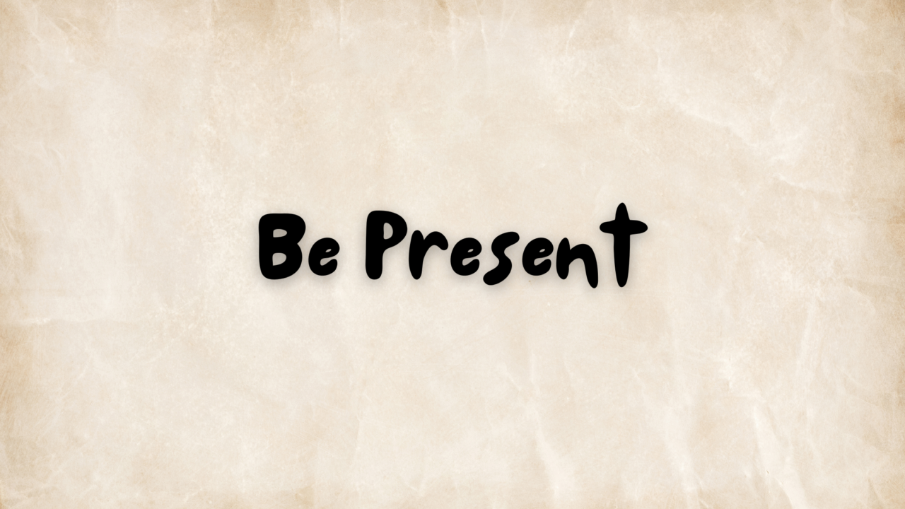 Be Present: How to Live in the Moment - Jim Mathers